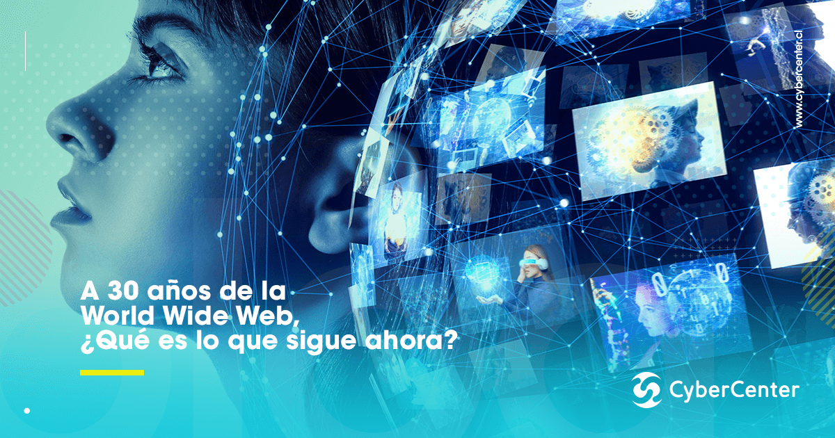 A 30 años de la World Wide Web, ¿Qué es lo que sigue ahora?
